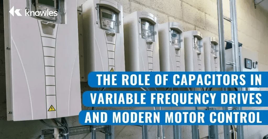 The Role of Capacitors in Variable Frequency Drives and Modern Motor ...